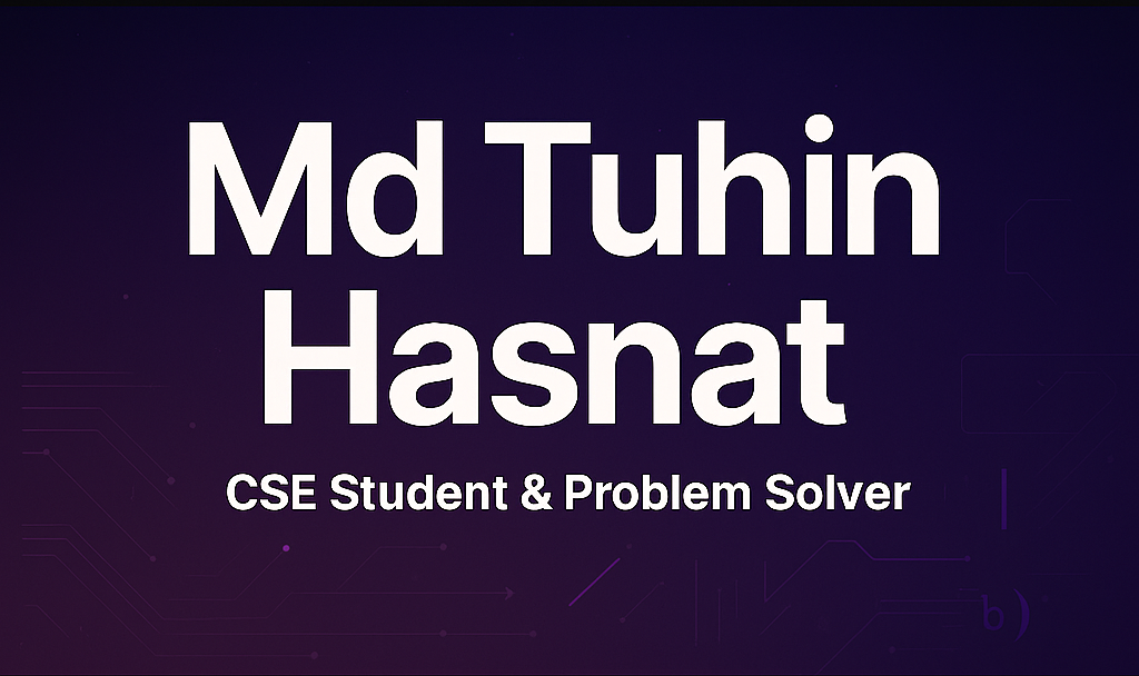 Md Tuhin Hasnat | CSE Student & Problem Solver